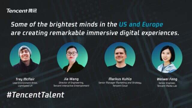 #TencentTalent: Creating Immersive Digital Experiences from Teams in the US and Europe - Tencent
